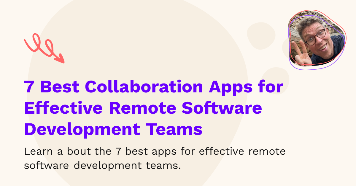 7 Best Collaboration Apps for Effective Remote Software Development Teams