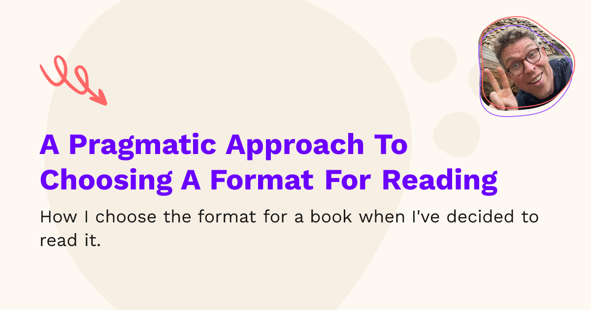 A Pragmatic Approach To Choosing A Format For Reading