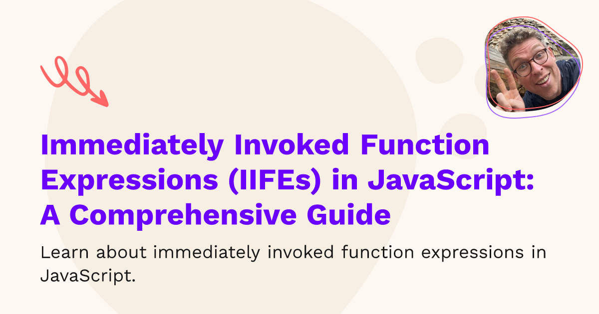 Immediately Invoked Function Expressions (IIFEs) in JavaScript: A ... Immediately Invoked Function Expressions (IIFEs) in JavaScript: A ...