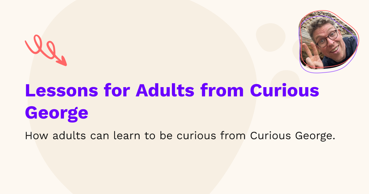 Lessons for Adults from Curious George