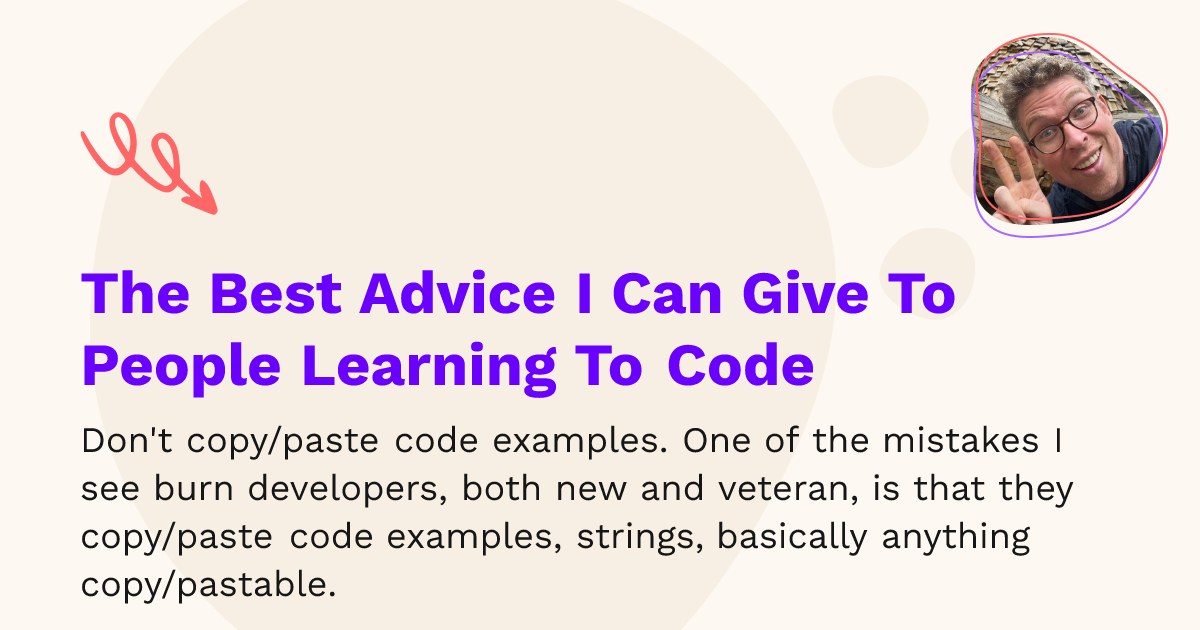 The Best Advice I Can Give To People Learning To Code