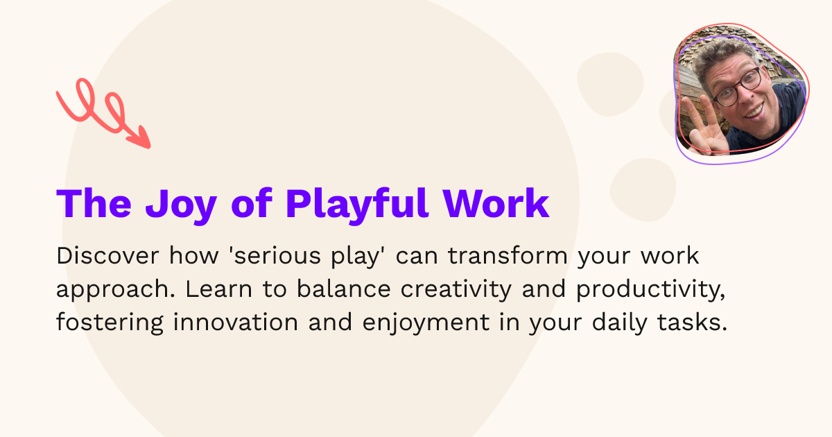 The Joy of Playful Work