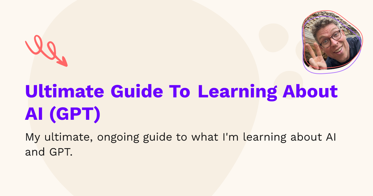 Ultimate Guide To Learning About AI (GPT)